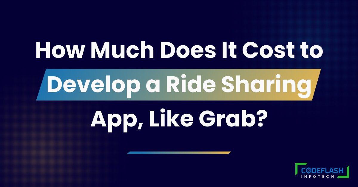 Cost to Develop a Ride-Sharing App Like Grab | cost and features.
